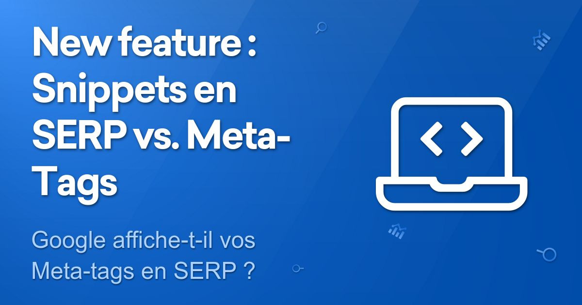 Détecter les différences entre extraits SERP et méta-informations - SISTRIX