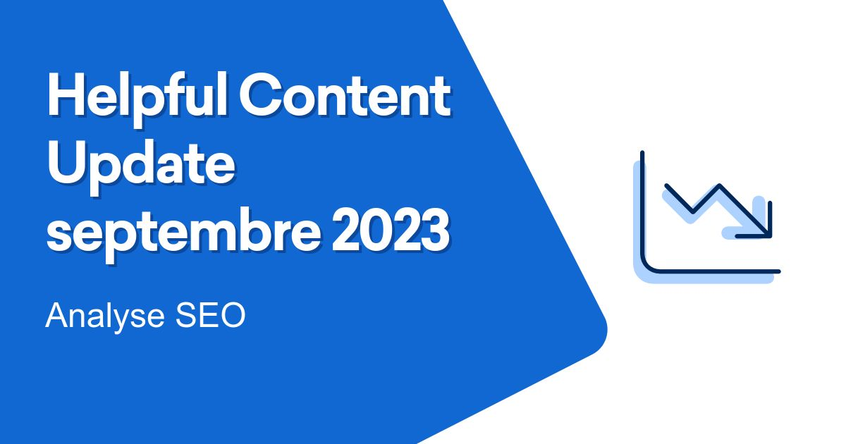 Mise à jour Helpful Content 2023 de Google : Triomphe & Trahison - SISTRIX